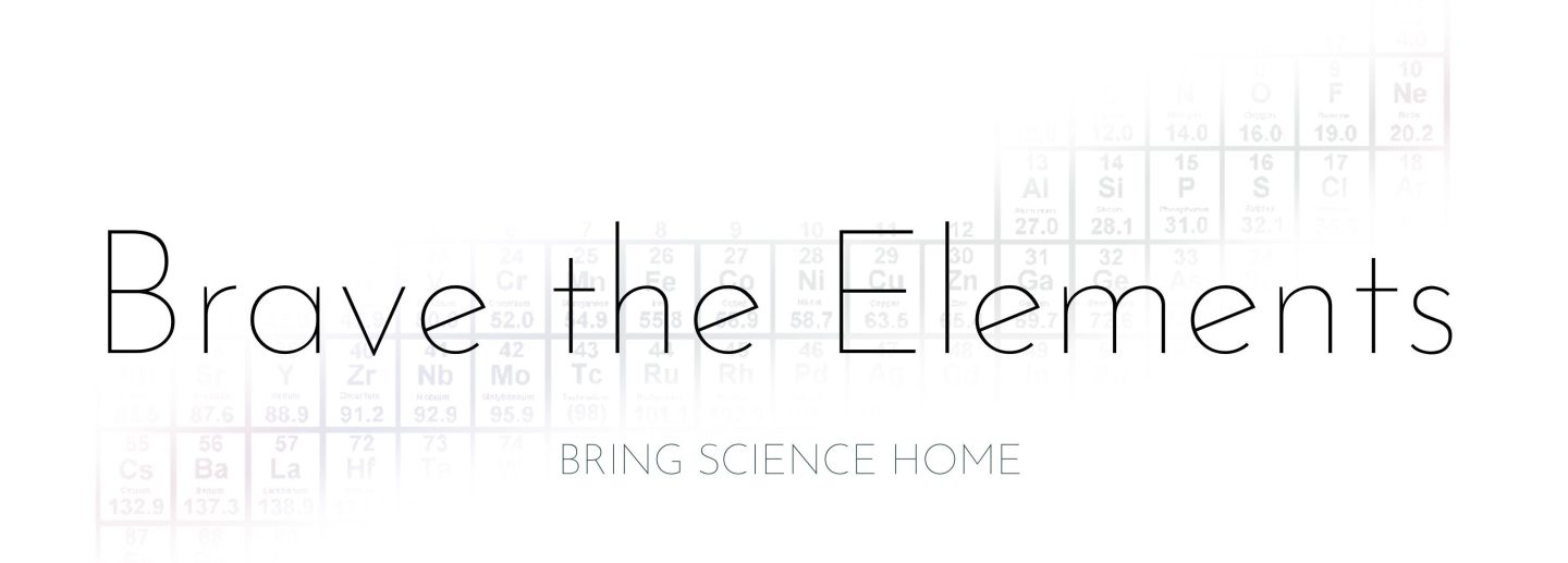 Brave the Elements – Bring Science Home
